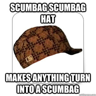 Scumbag Hat memes | quickmeme